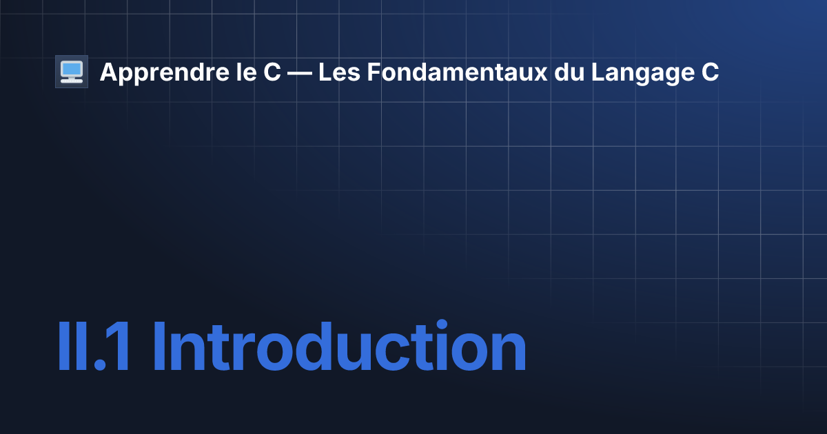 II.1 Introduction | Apprendre le C — Les Fondamentaux du Langage C